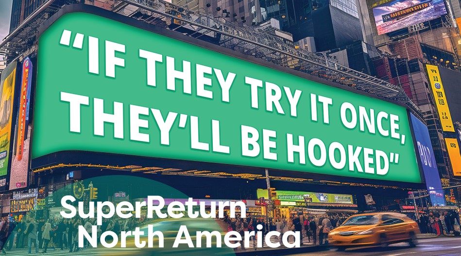 Real voices, real reasons: Why you can't miss SuperReturn North America